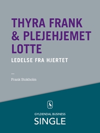 Thyra Frank & Plejehjemmet Lotte - Den danske ledelseskanon, 7 | Gyldendal