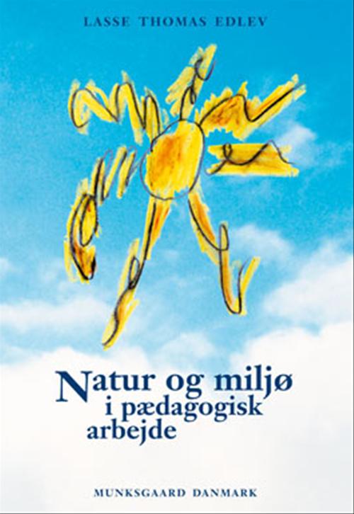 Natur og miljø i pædagogisk arbejde af Lasse Thomas Edlev | Dine ... Natur og miljø i pædagogisk arbejde af Lasse Thomas Edlev | Dine ...